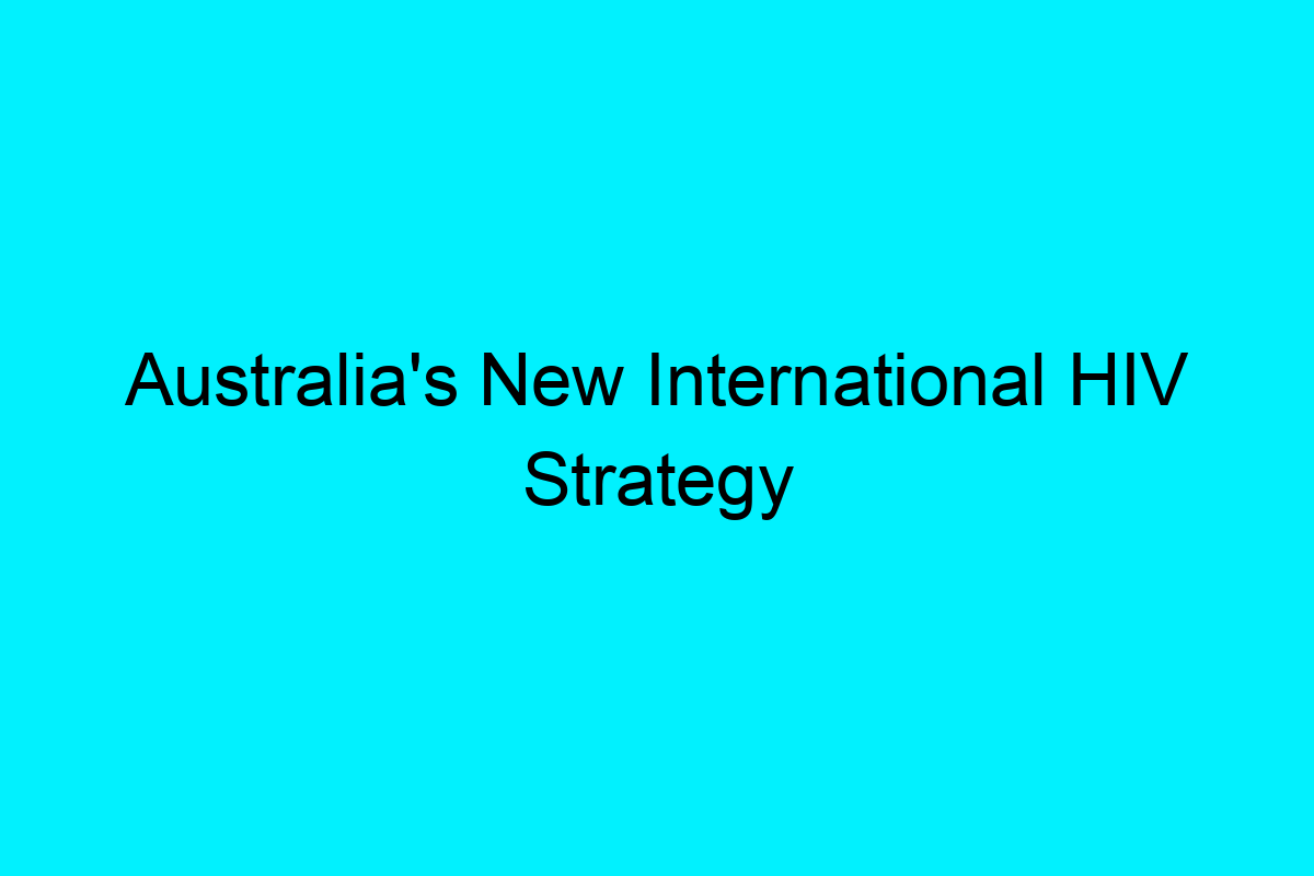 Australia's New International HIV Strategy - OUTinPerth