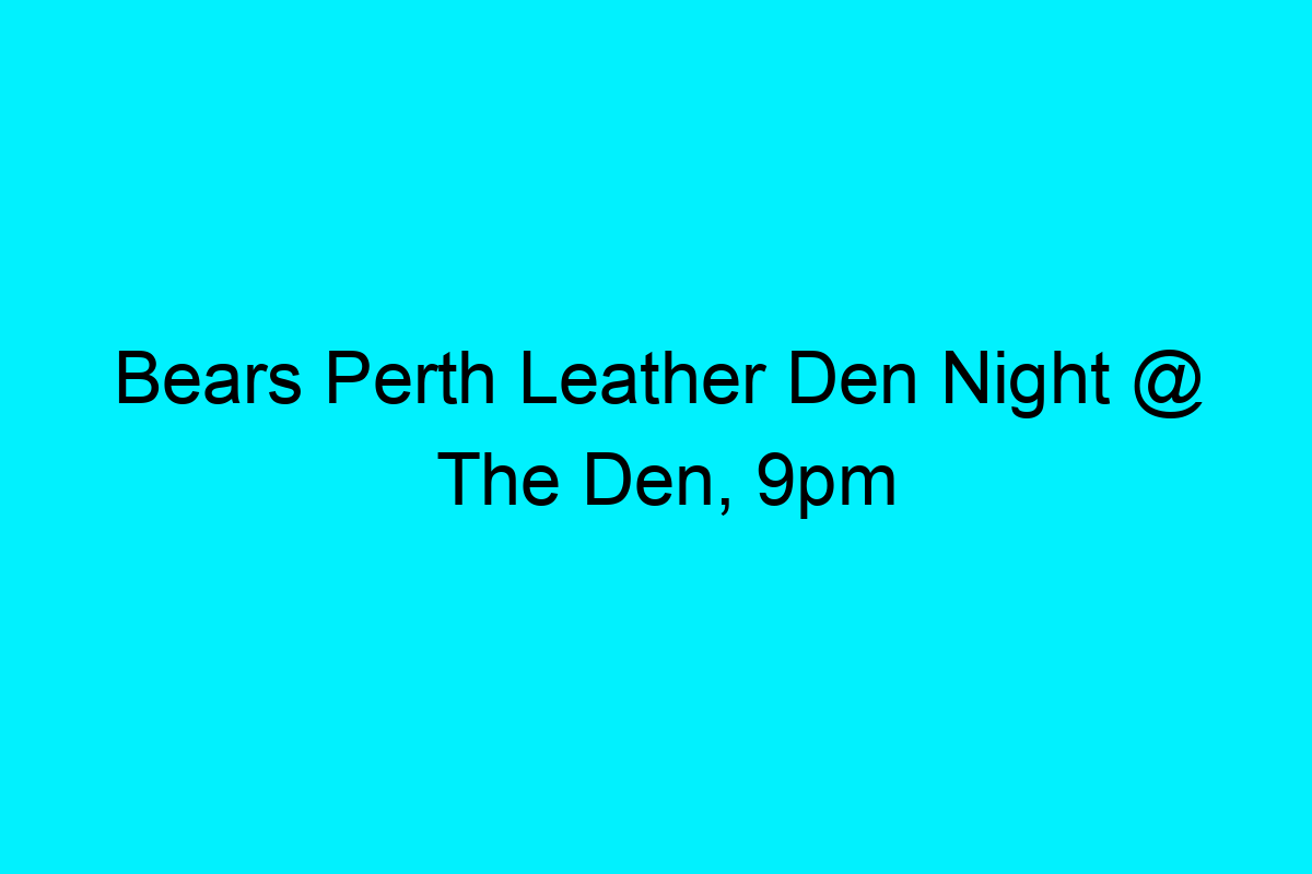 Bears Perth Leather Den Night @ The Den, 9pm - OUTinPerth