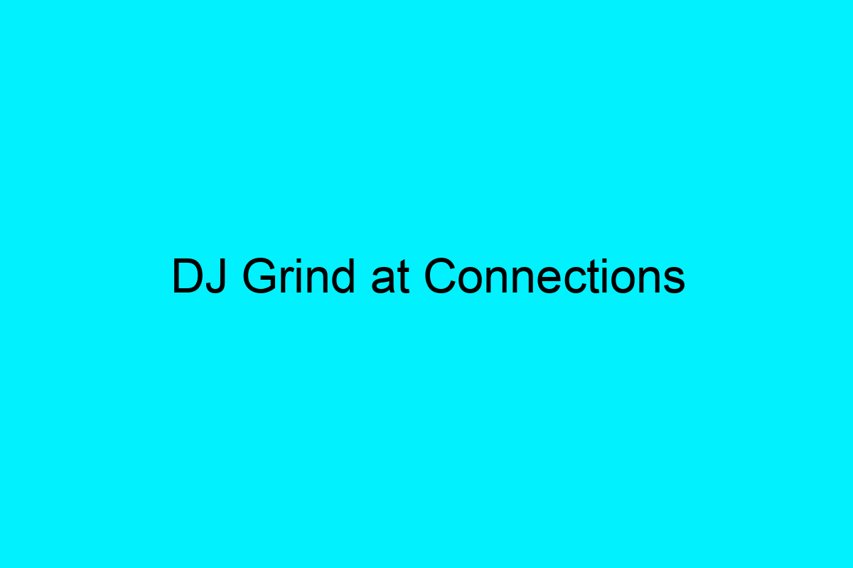 DJ Grind at Connections