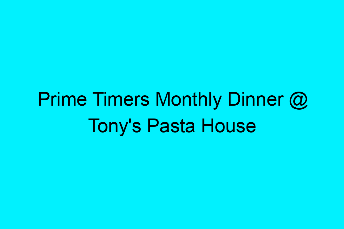 Prime Timers Monthly Dinner @ Tony's Pasta House - OUTinPerth