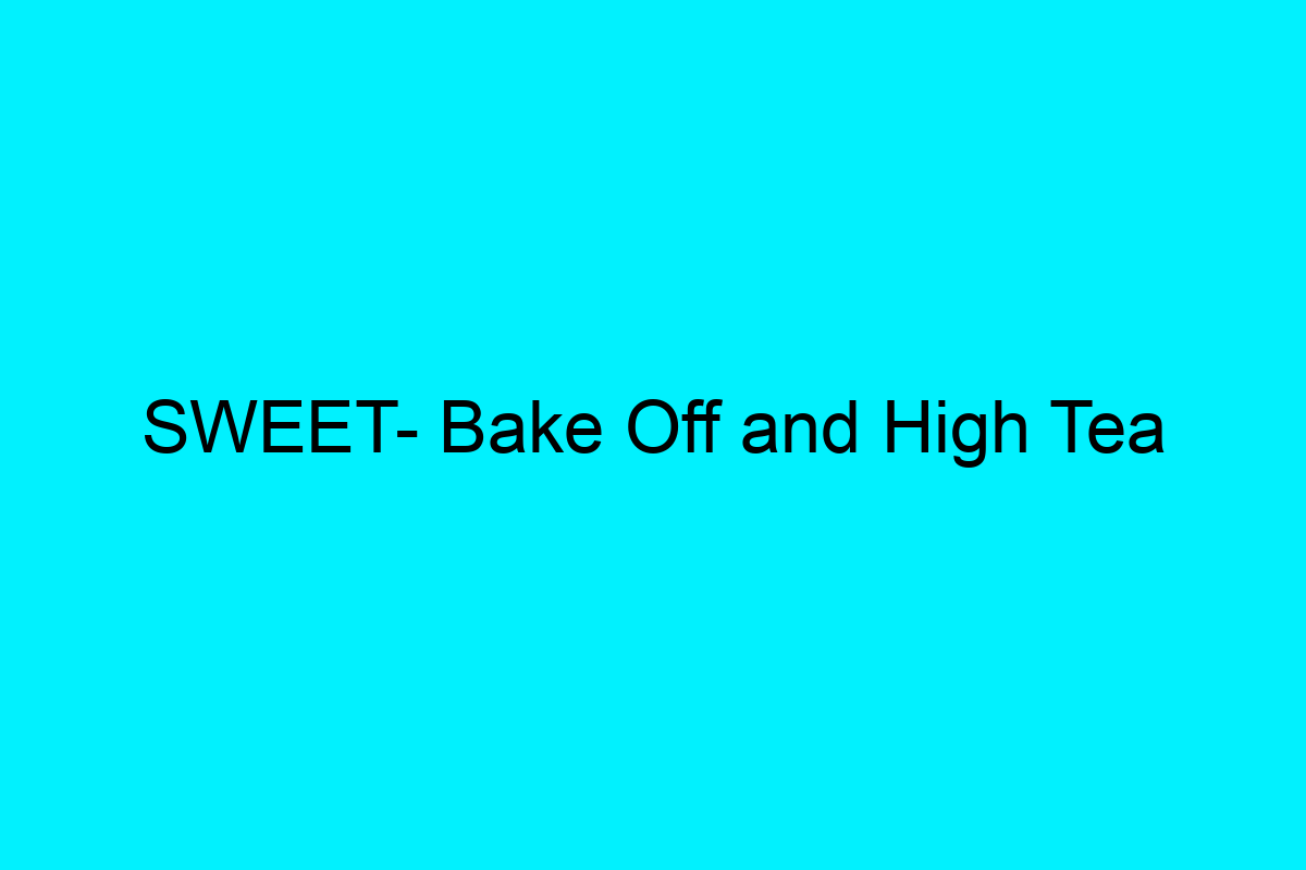 SWEET- Bake Off and High Tea - OUTinPerth