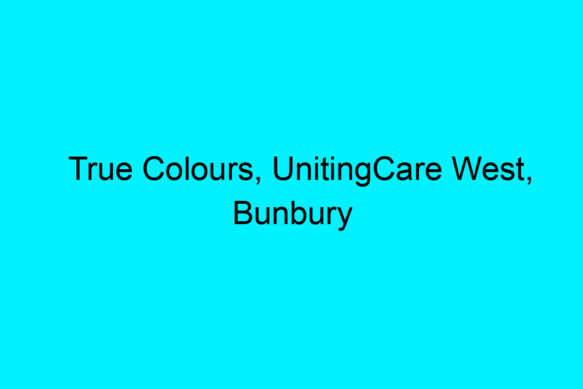 True Colours, UnitingCare West, Bunbury - OUTinPerth